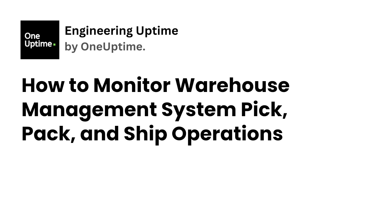 How to Monitor Warehouse Management System Pick, Pack, and Ship Operations