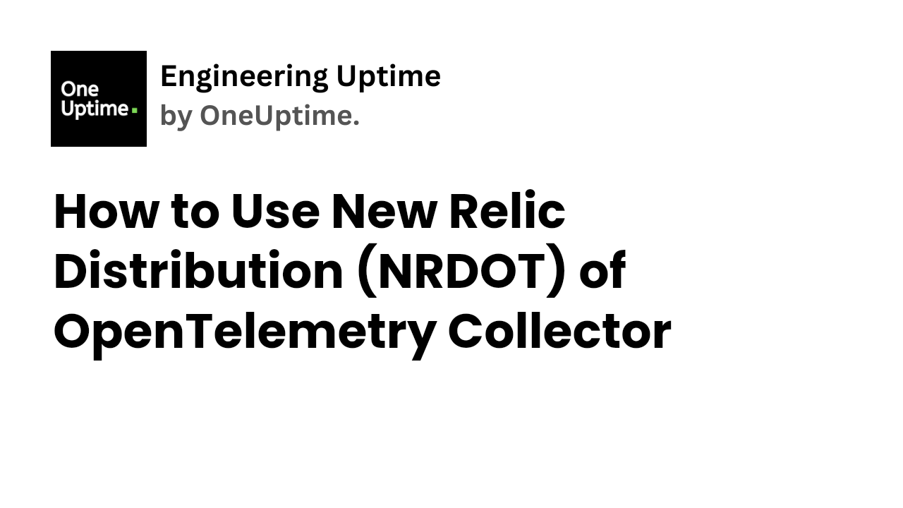 How to Use New Relic Distribution (NRDOT) of OpenTelemetry Collector