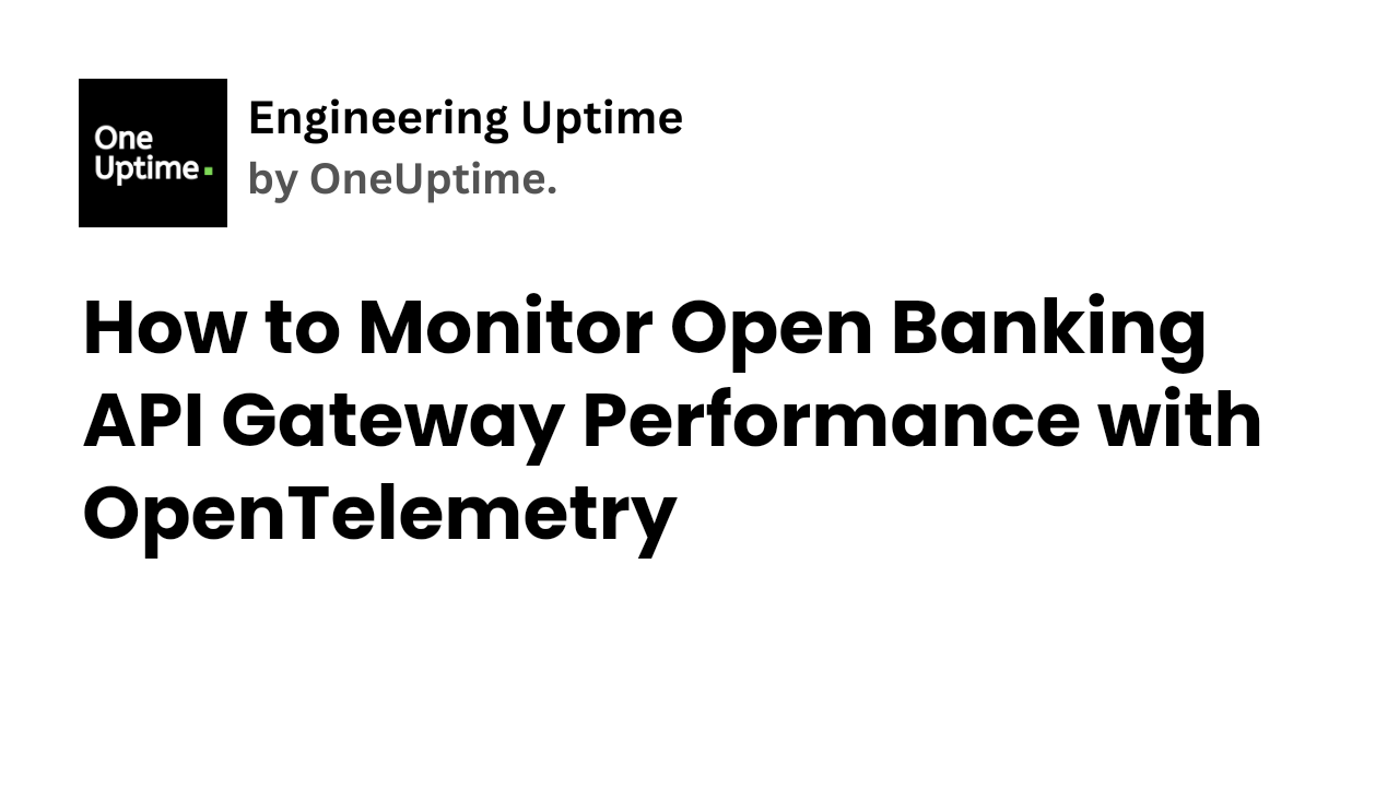 How to Monitor Open Banking API Gateway Performance with OpenTelemetry
