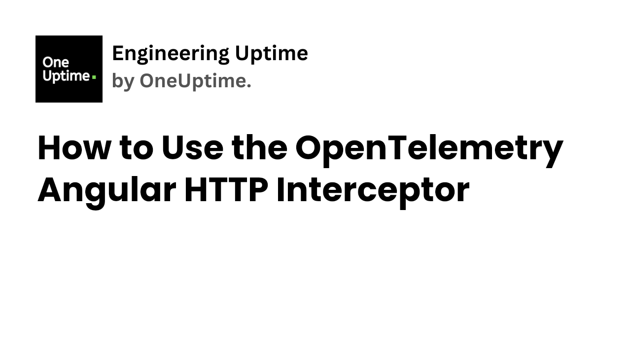 How to Use the OpenTelemetry Angular HTTP Interceptor