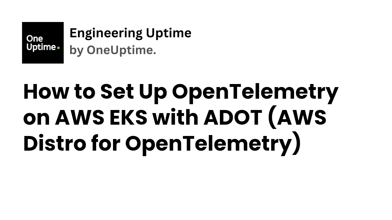 How to Set Up OpenTelemetry on AWS EKS with ADOT (AWS Distro for ...