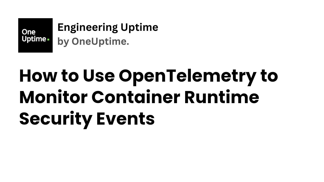 How to Use OpenTelemetry to Monitor Container Runtime Security Events