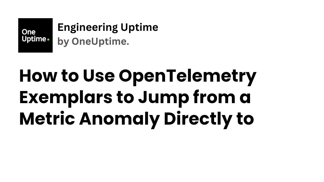 How to Use OpenTelemetry Exemplars to Jump from a Metric Anomaly ...