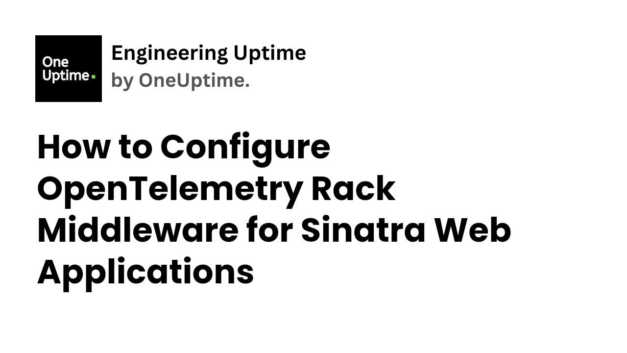 How to Configure OpenTelemetry Rack Middleware for Sinatra Web Applications