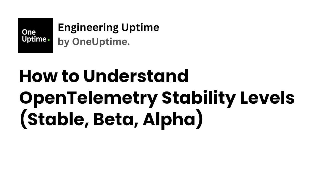 How to Understand OpenTelemetry Stability Levels (Stable, Beta, Alpha)