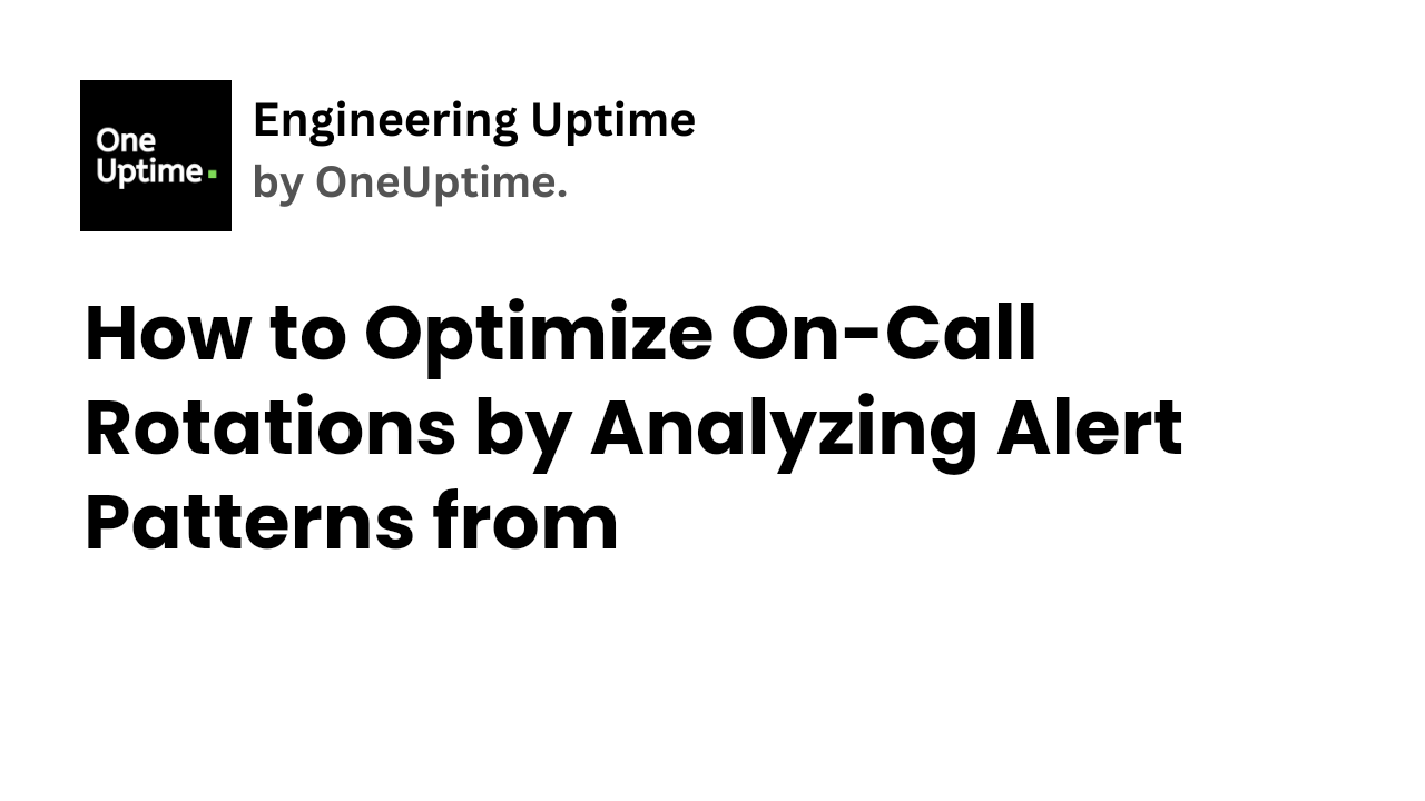 How to Optimize On-Call Rotations by Analyzing Alert Patterns from