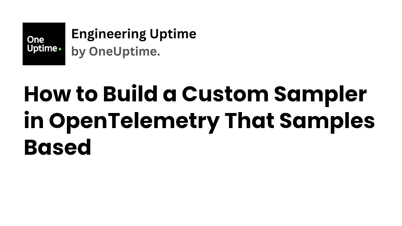 How to Build a Custom Sampler in OpenTelemetry That Samples Based