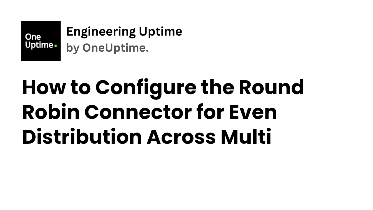 How to Configure the Round Robin Connector for Even Distribution Across ...