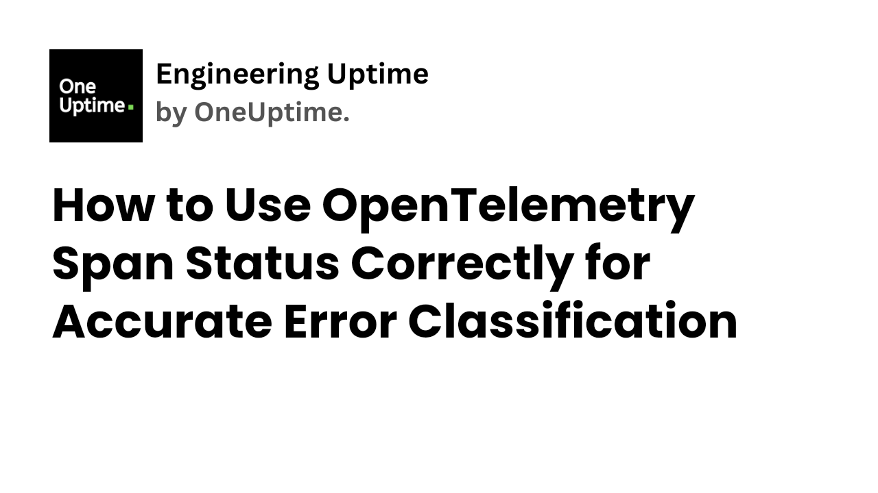 How to Use OpenTelemetry Span Status Correctly for Accurate Error ...