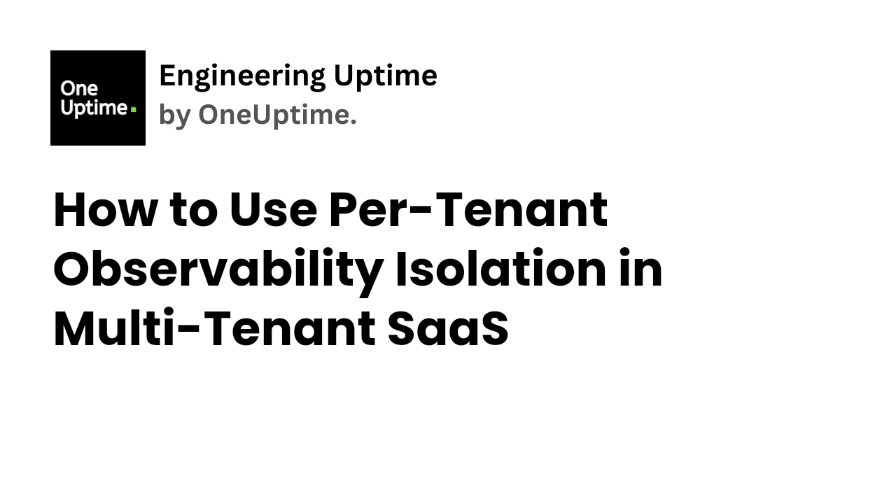 How to Use Per-Tenant Observability Isolation in Multi-Tenant SaaS