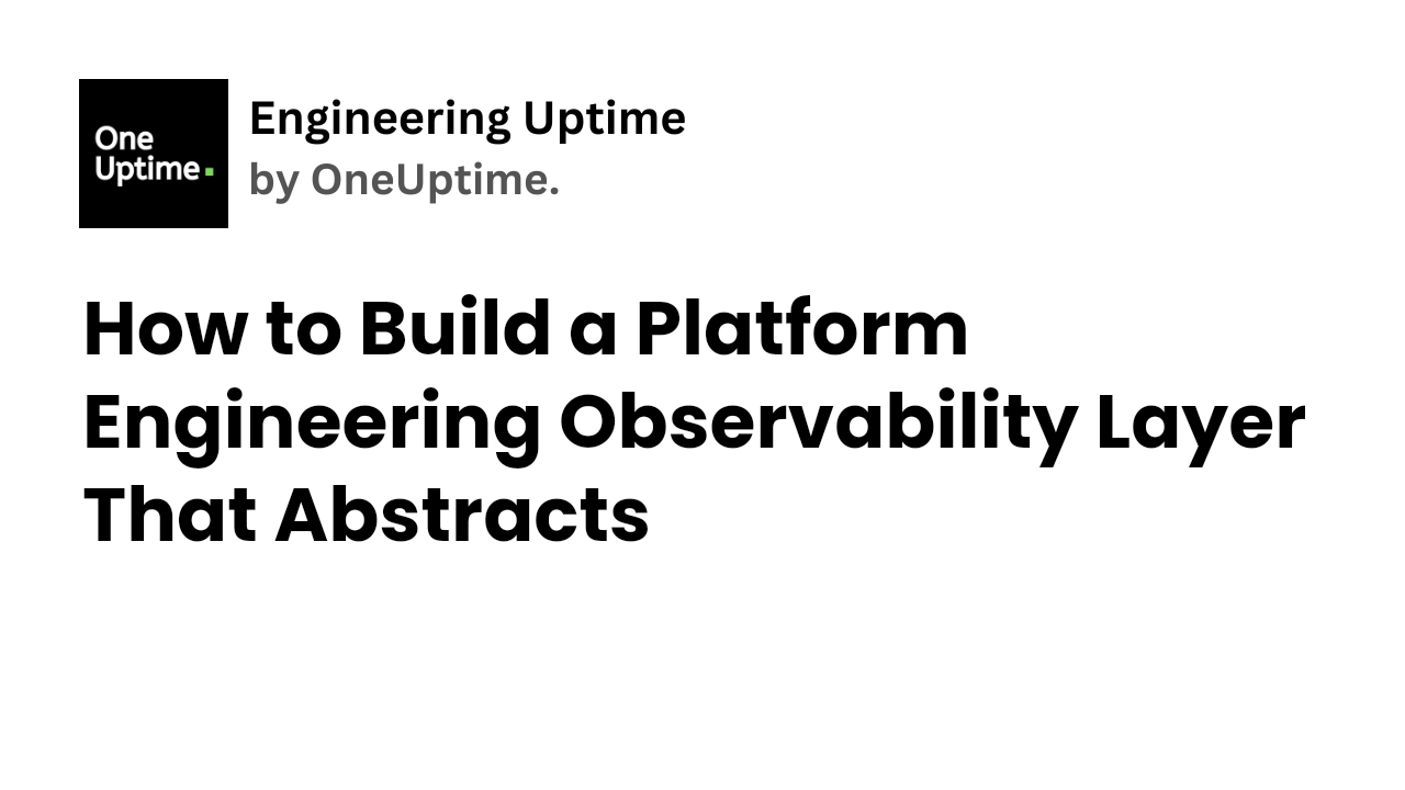 How to Build a Platform Engineering Observability Layer That Abstracts