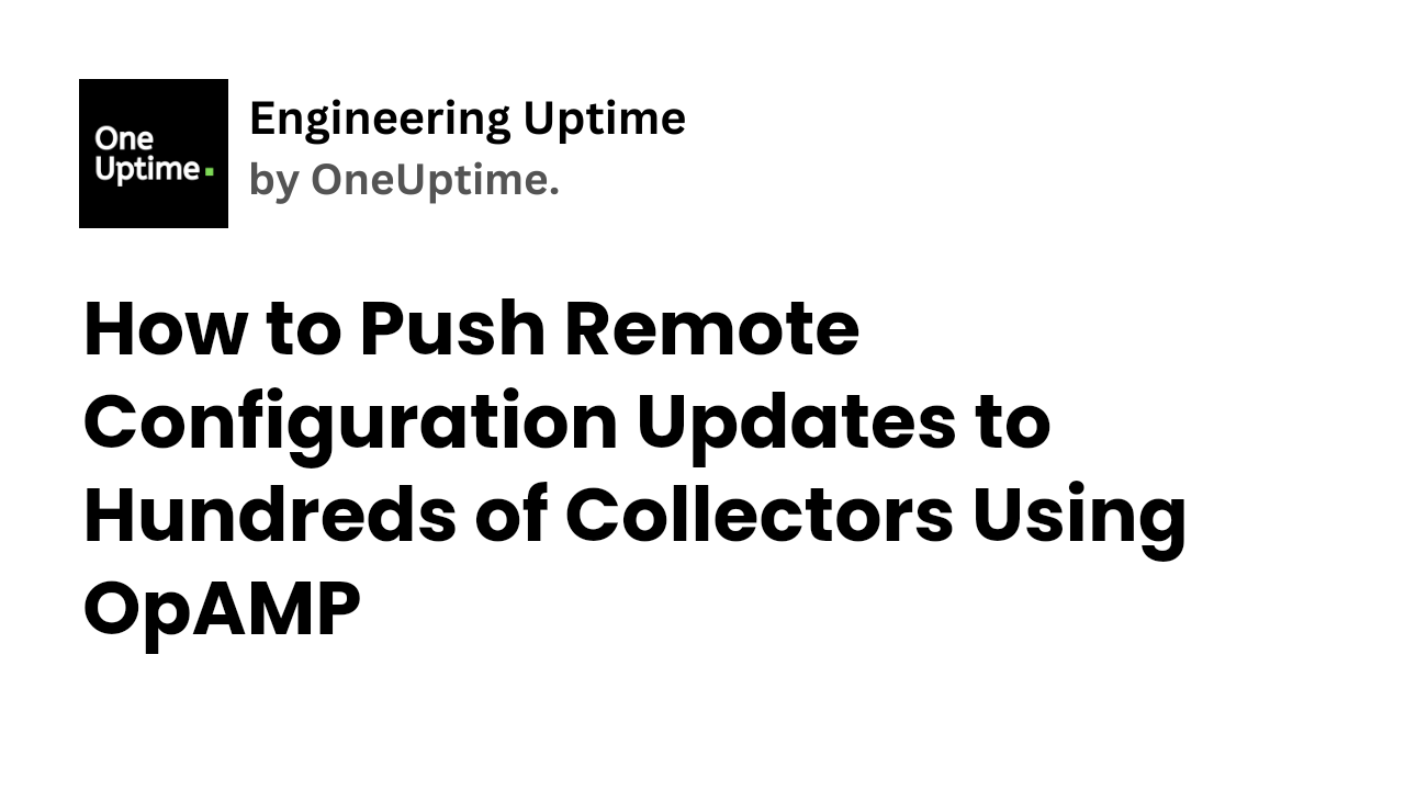 How to Push Remote Configuration Updates to Hundreds of Collectors ...
