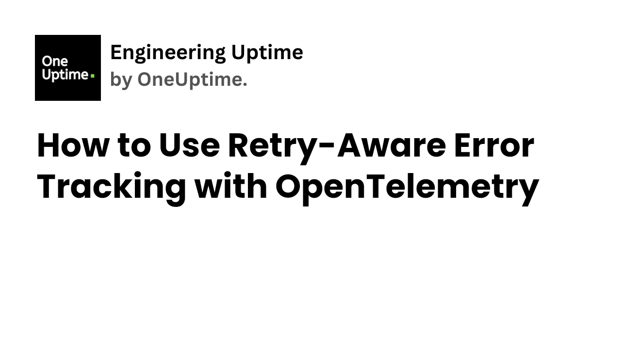How to Use Retry-Aware Error Tracking with OpenTelemetry
