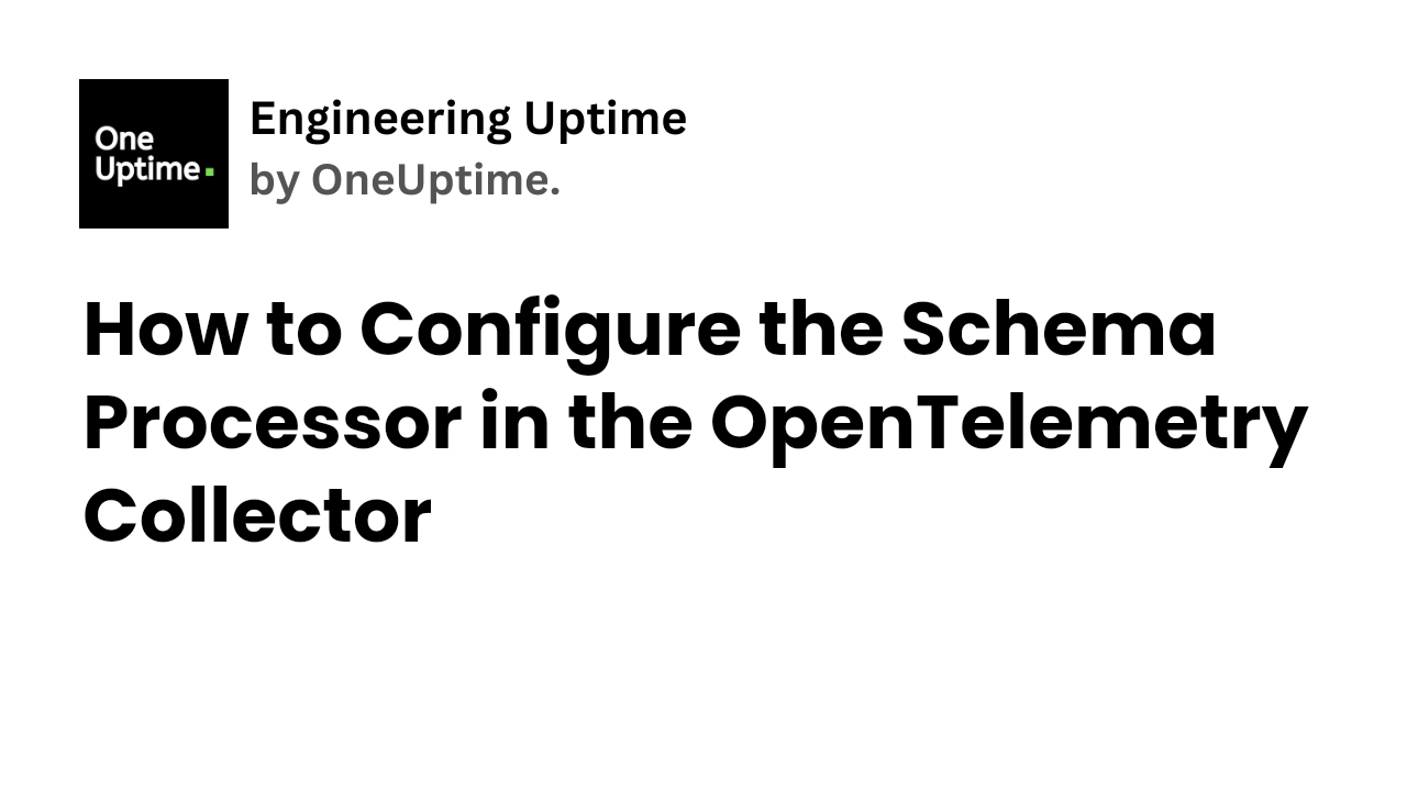How to Configure the Schema Processor in the OpenTelemetry Collector