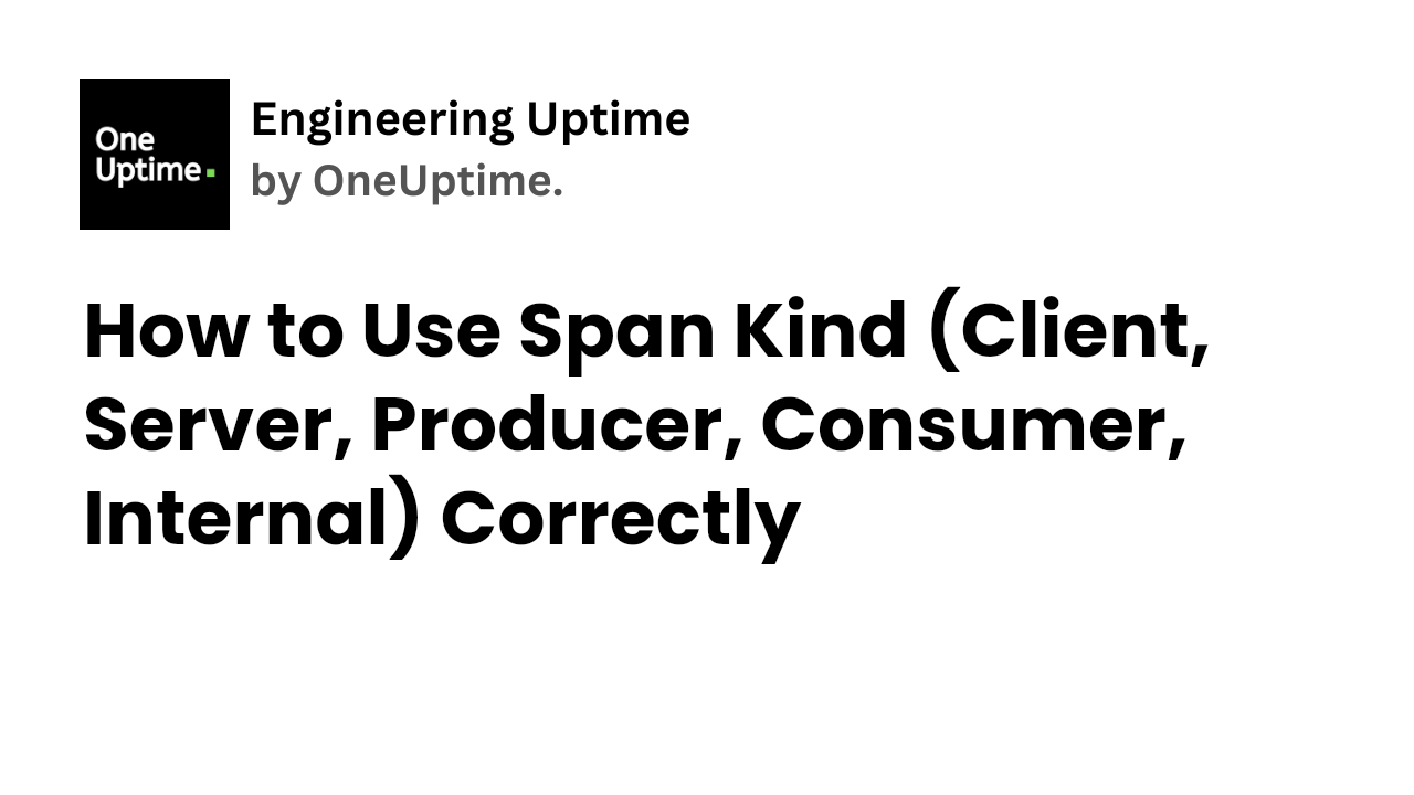 How to Use Span Kind (Client, Server, Producer, Consumer, Internal ...