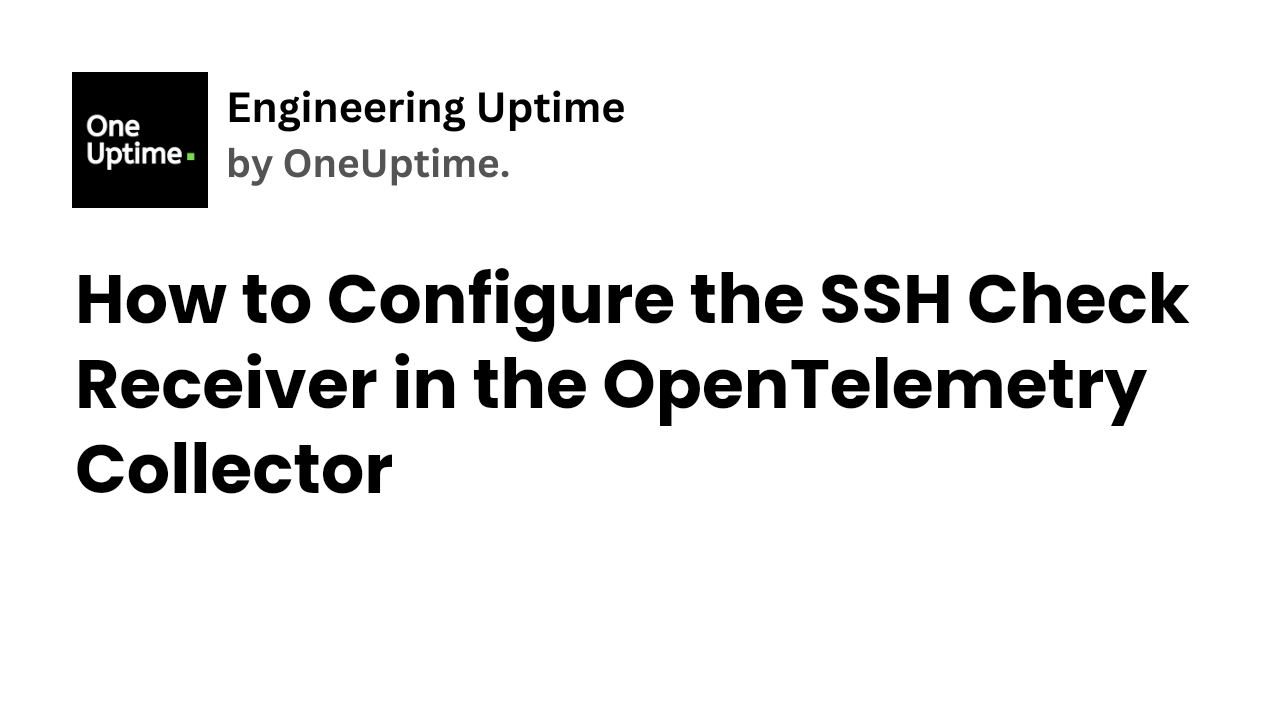 How to Configure the SSH Check Receiver in the OpenTelemetry Collector