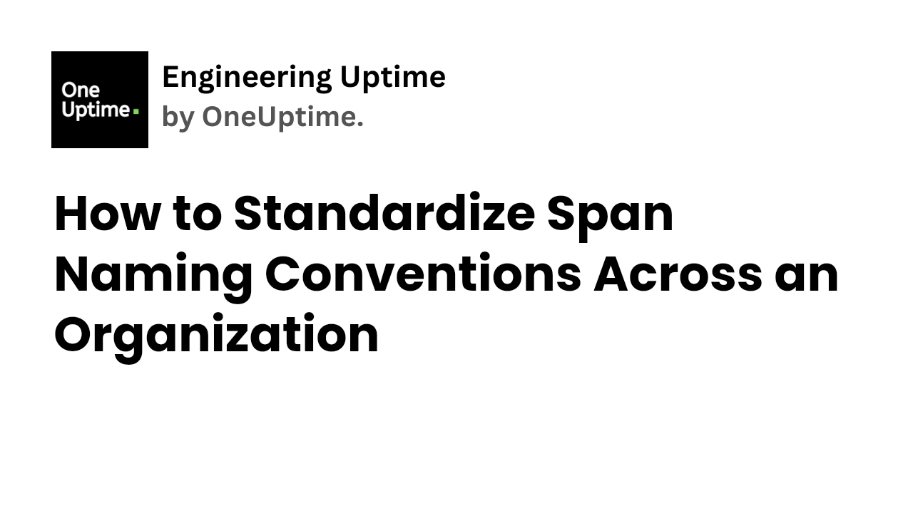 How to Standardize Span Naming Conventions Across an Organization