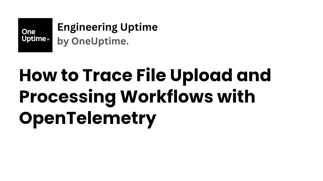 How to Trace File Upload and Processing Workflows with OpenTelemetry