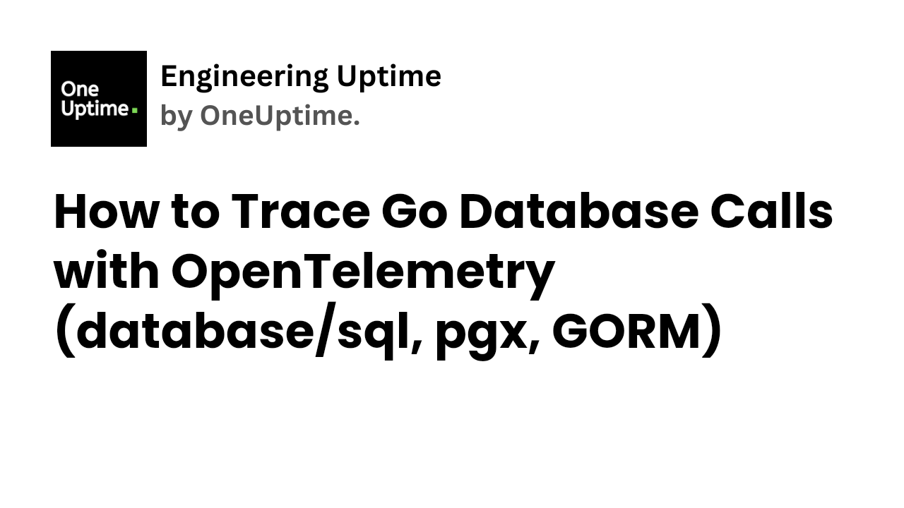 How to Trace Go Database Calls with OpenTelemetry (database/sql, pgx, GORM)