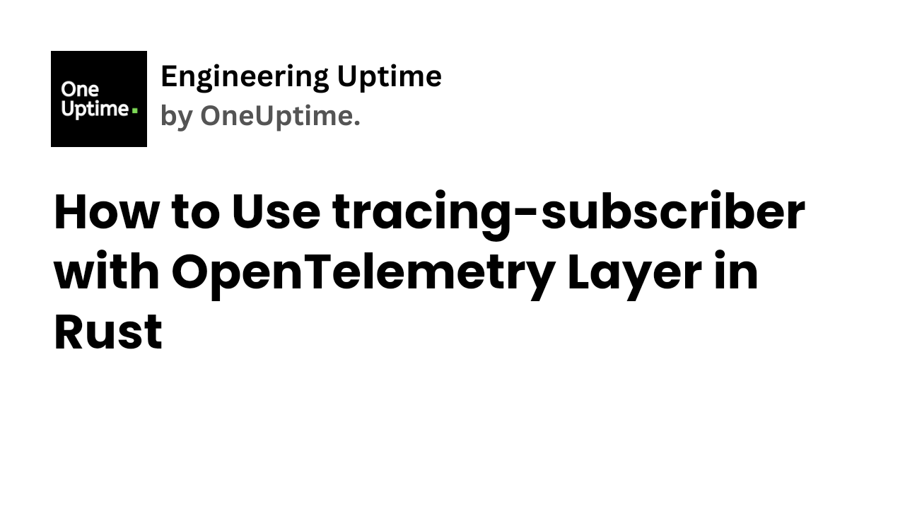 How to Use tracing-subscriber with OpenTelemetry Layer in Rust