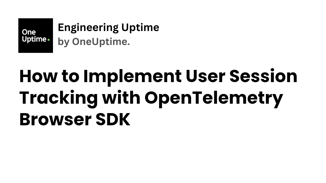 How to Implement User Session Tracking with OpenTelemetry Browser SDK