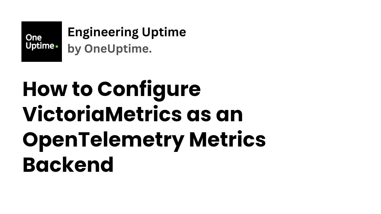 How to Configure VictoriaMetrics as an OpenTelemetry Metrics Backend