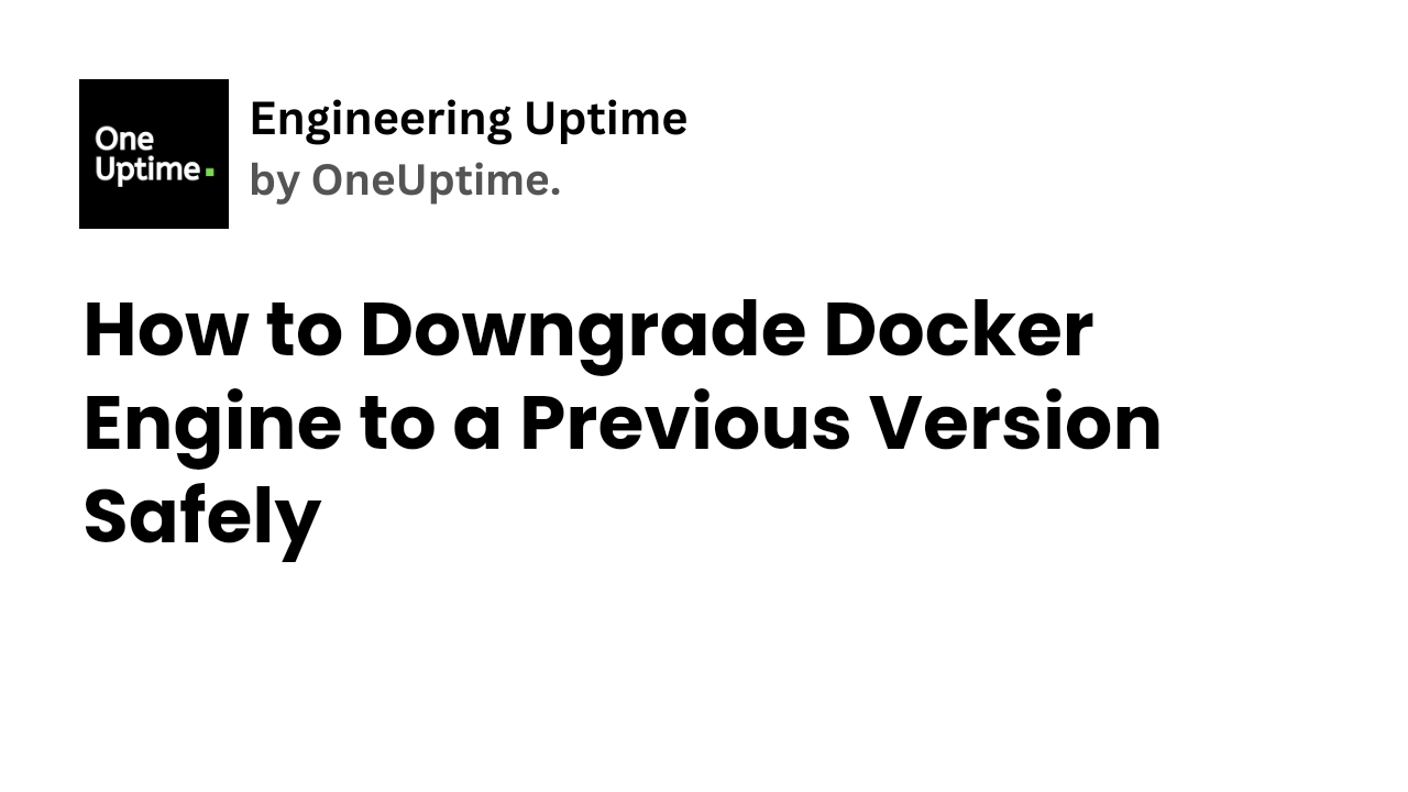 How to Downgrade Docker Engine to a Previous Version Safely