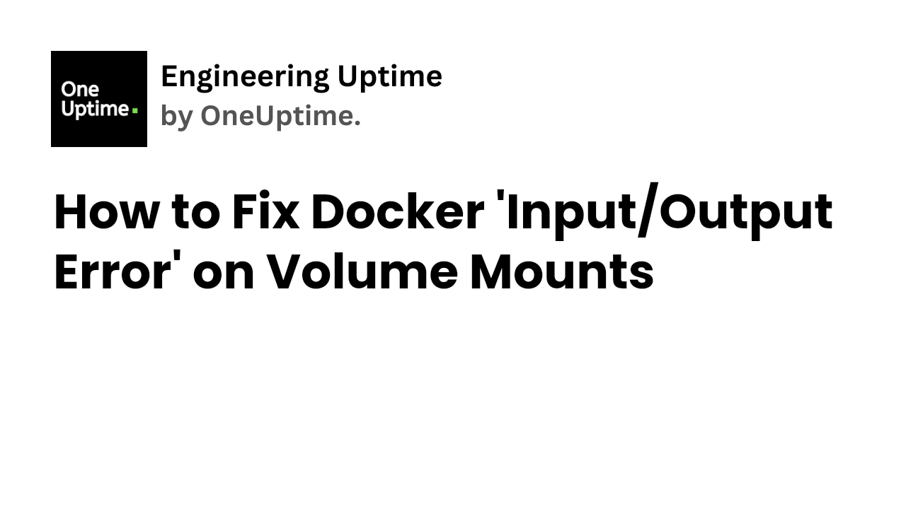 How to Fix Docker 'Input/Output Error' on Volume Mounts