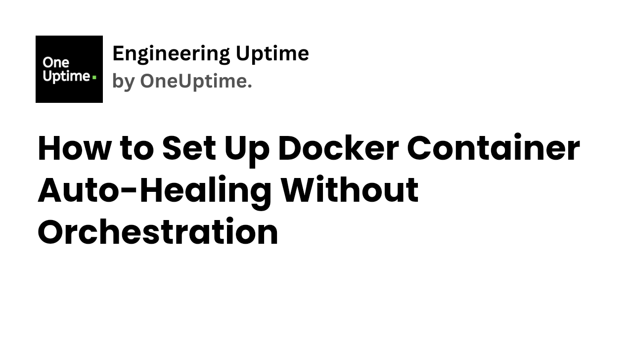 How to Set Up Docker Container Auto-Healing Without Orchestration