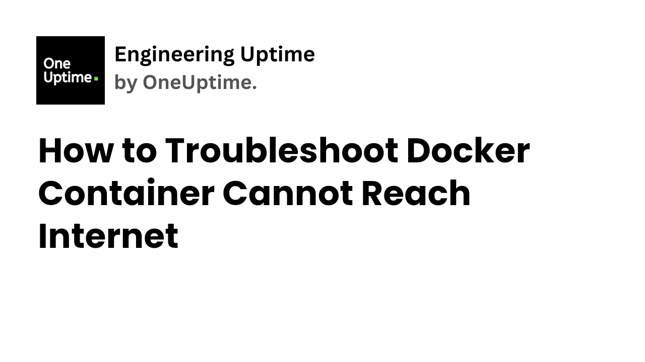 How to Troubleshoot Docker Container Cannot Reach Internet
