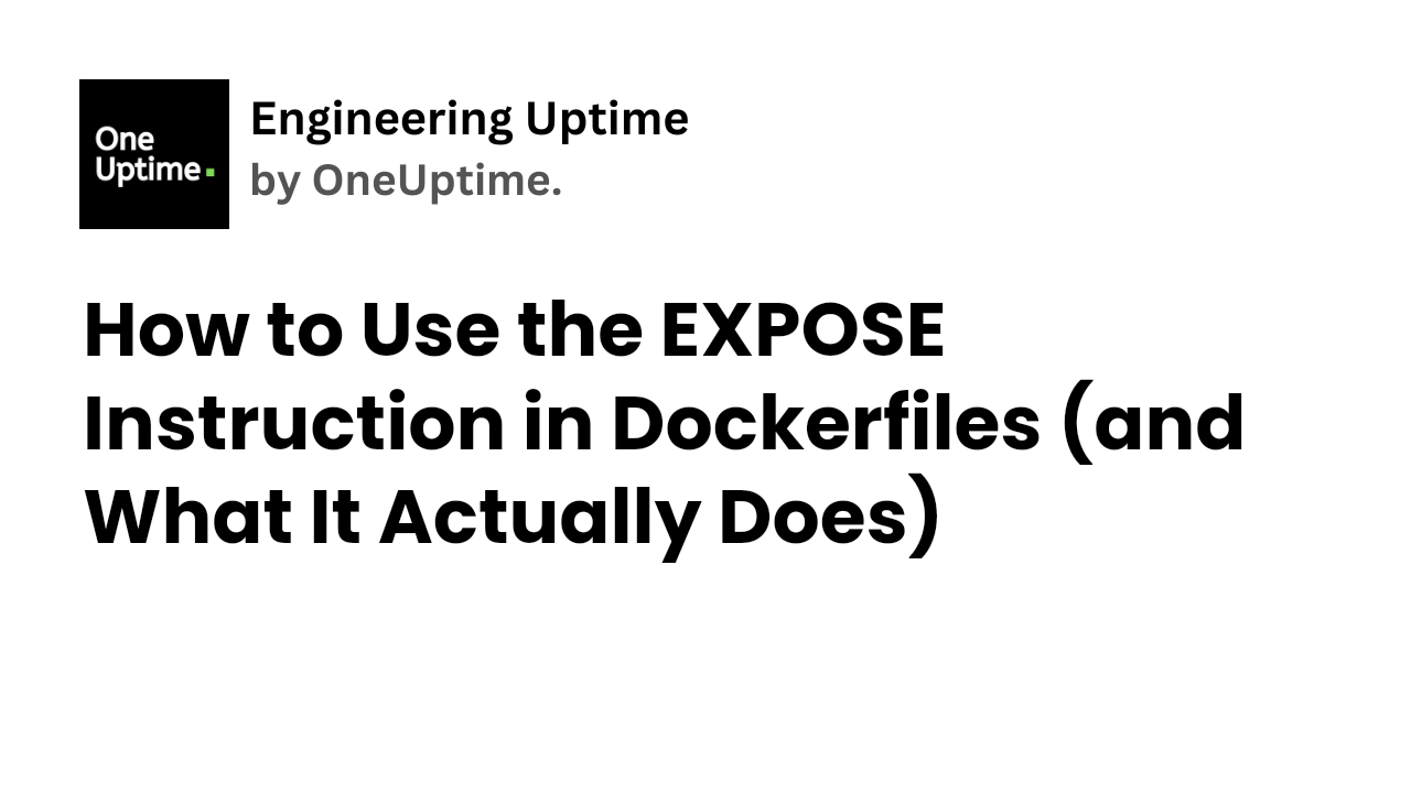 How to Use the EXPOSE Instruction in Dockerfiles (and What It Actually ...