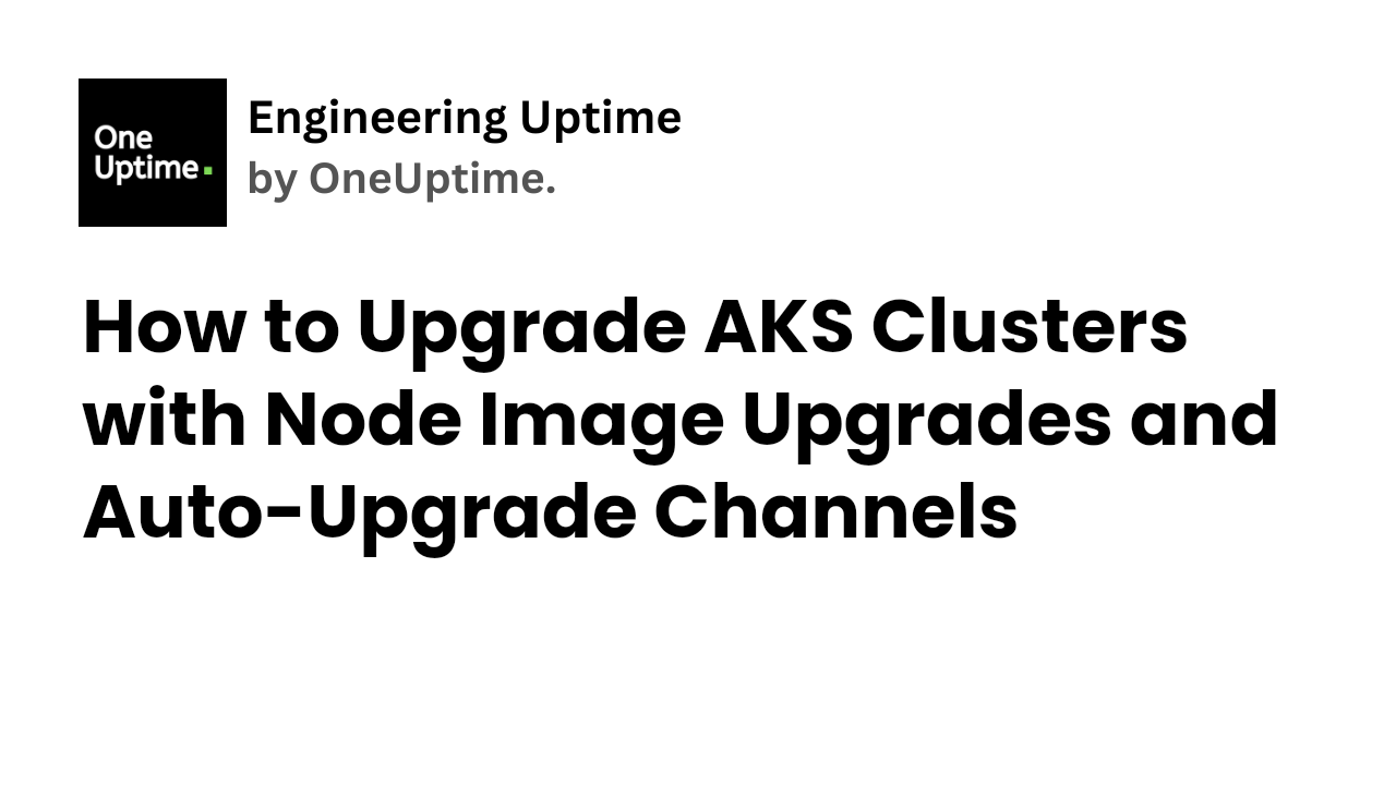 How to Upgrade AKS Clusters with Node Image Upgrades and Auto-Upgrade ...