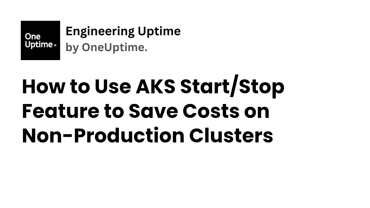How to Use AKS Start/Stop Feature to Save Costs on Non-Production Clusters