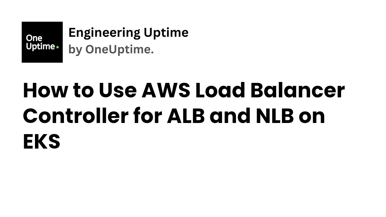 How to Use AWS Load Balancer Controller for ALB and NLB on EKS