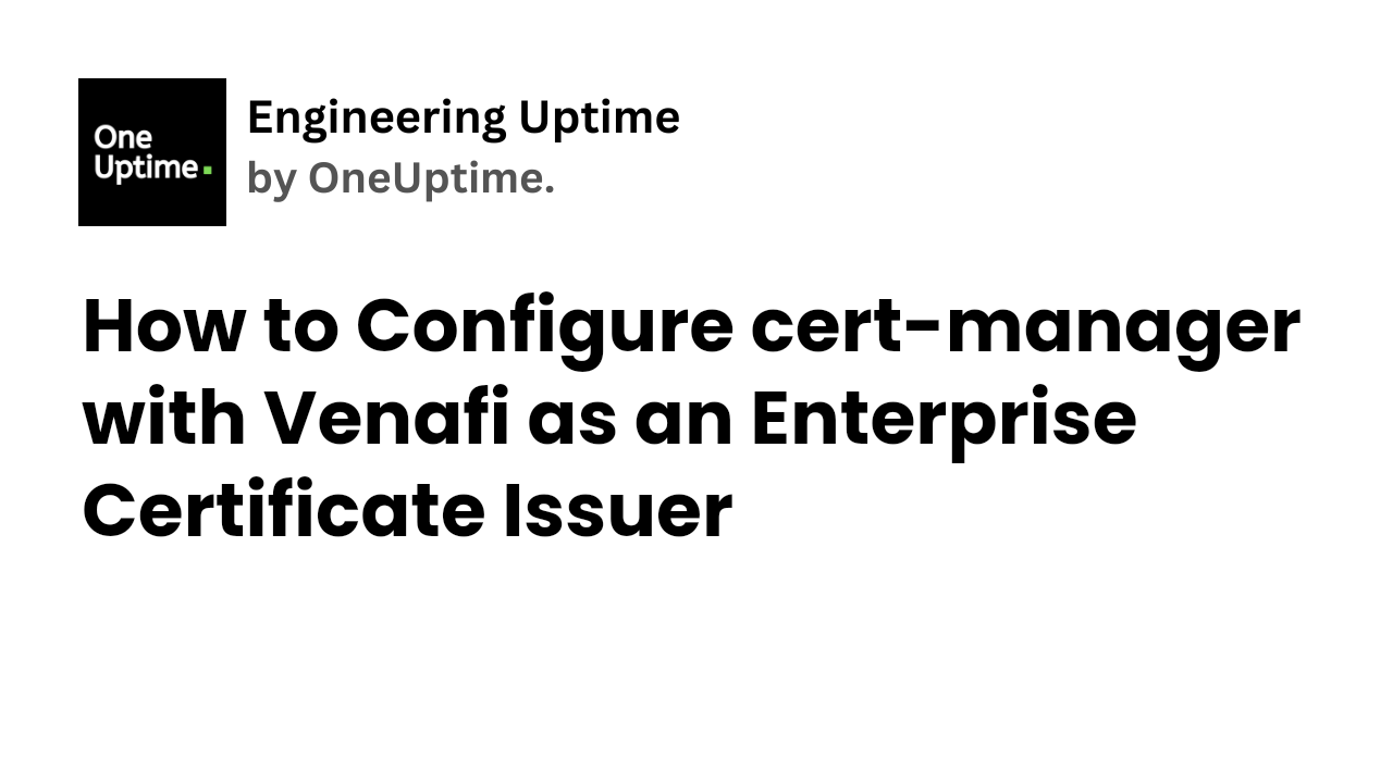 How to Configure cert-manager with Venafi as an Enterprise Certificate ...