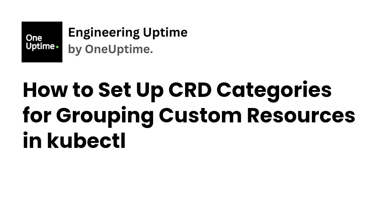 How to Set Up CRD Categories for Grouping Custom Resources in kubectl