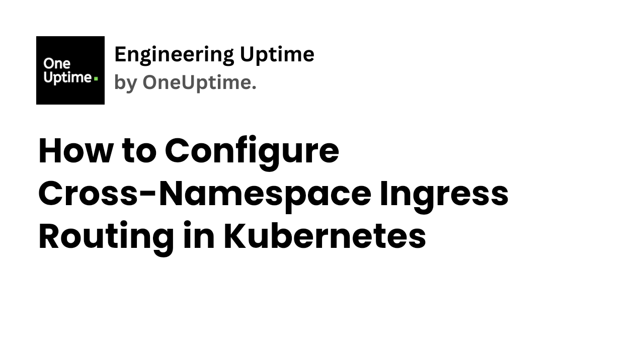How to Configure Cross-Namespace Ingress Routing in Kubernetes