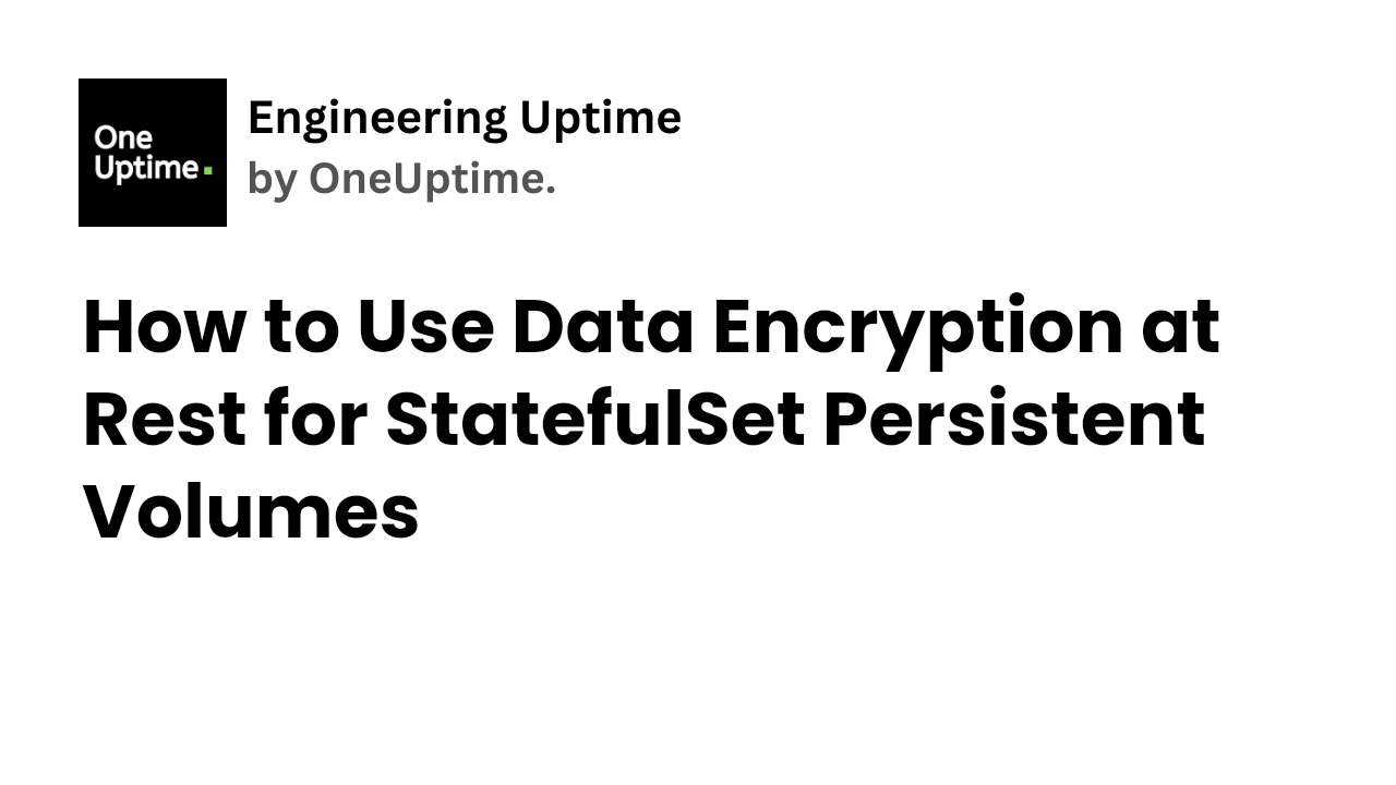 How to Use Data Encryption at Rest for StatefulSet Persistent Volumes