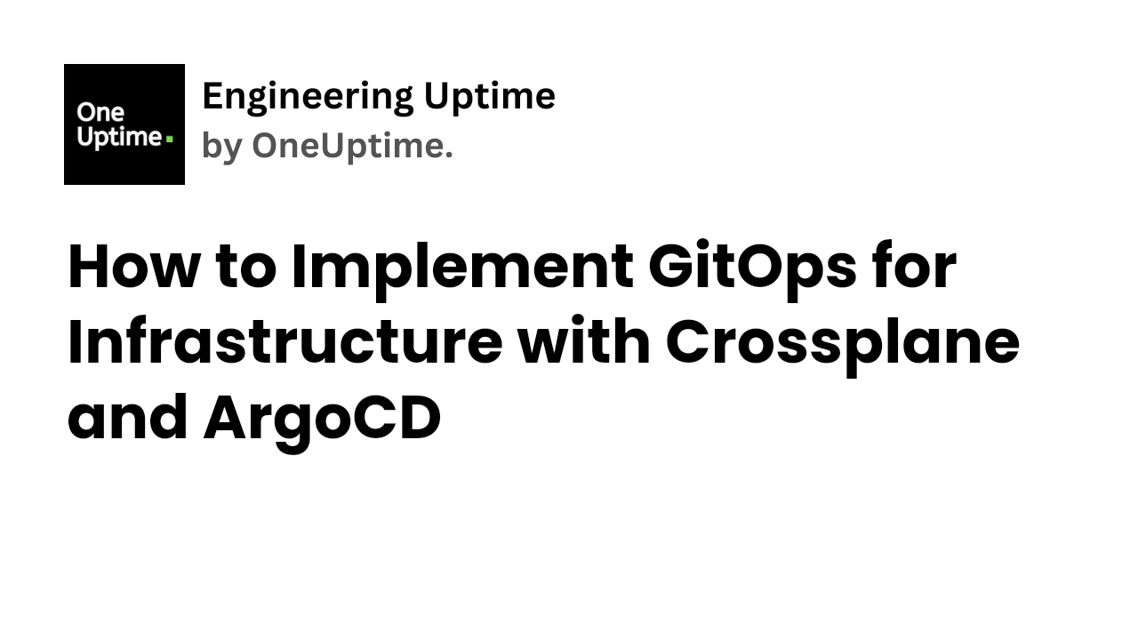 How to Implement GitOps for Infrastructure with Crossplane and ArgoCD