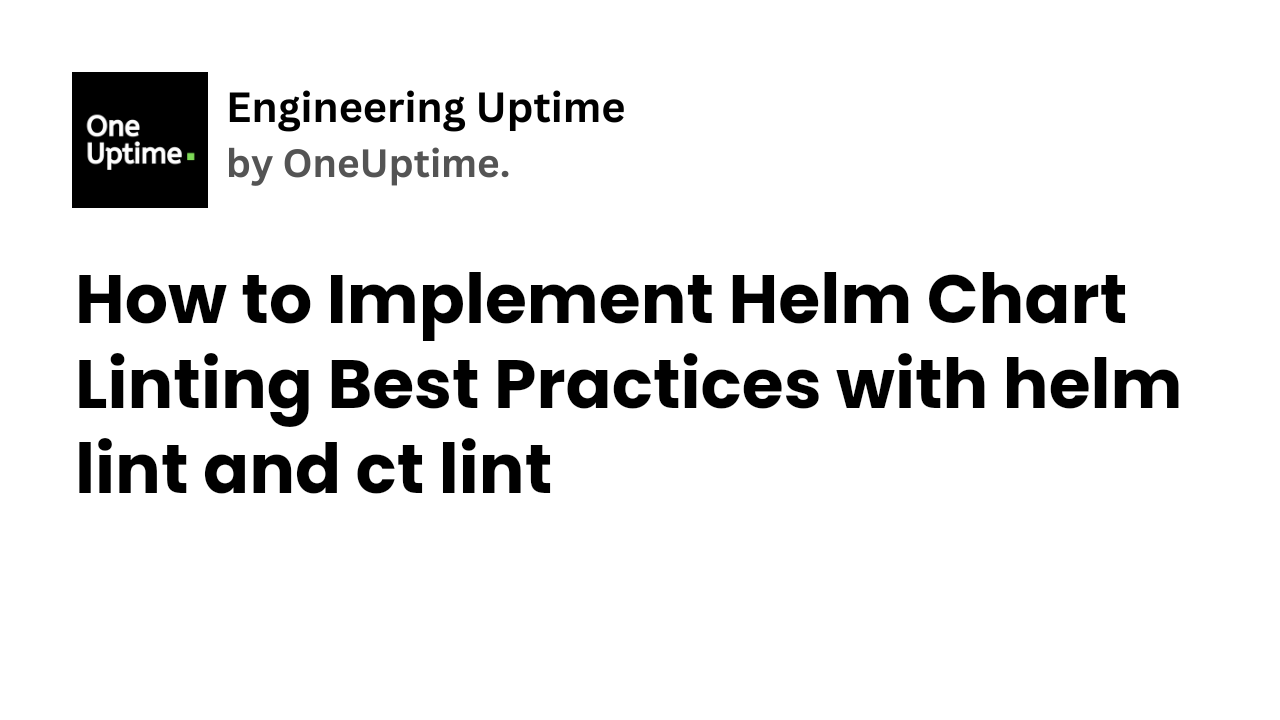 How to Implement Helm Chart Linting Best Practices with helm lint and ...