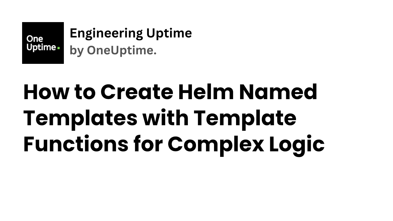 How to Create Helm Named Templates with Template Functions for Complex ...