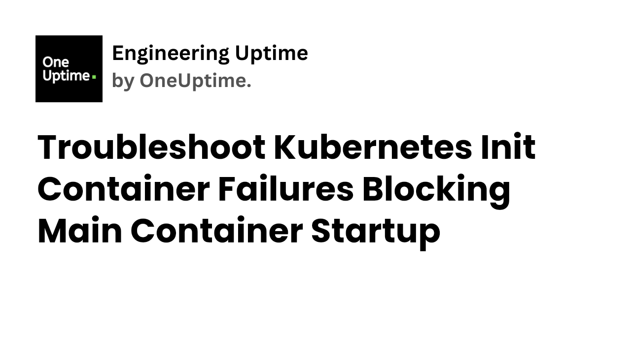 Troubleshoot Kubernetes Init Container Failures Blocking Main Container ...