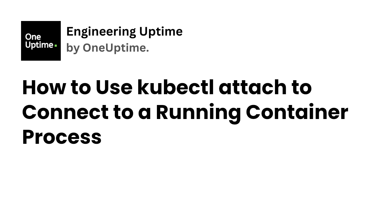 How to Use kubectl attach to Connect to a Running Container Process