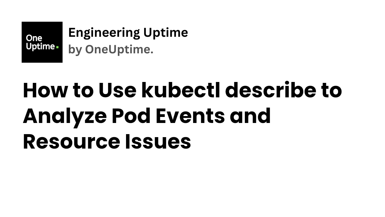 How to Use kubectl describe to Analyze Pod Events and Resource Issues