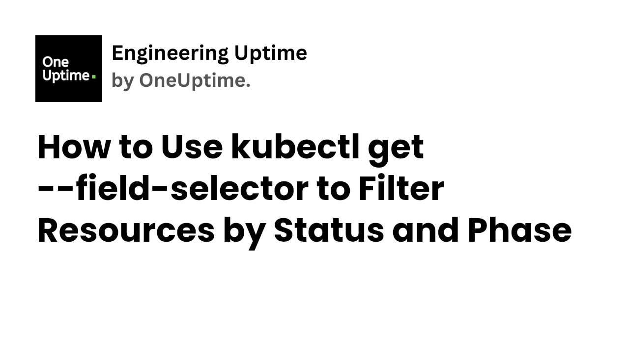 How to Use kubectl get --field-selector to Filter Resources by Status ...