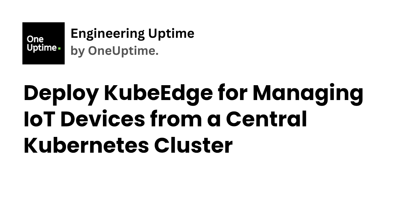 Deploy KubeEdge for Managing IoT Devices from a Central Kubernetes Cluster
