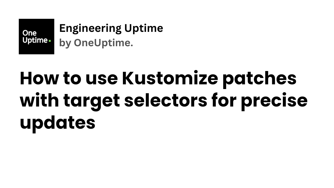 How to use Kustomize patches with target selectors for precise updates