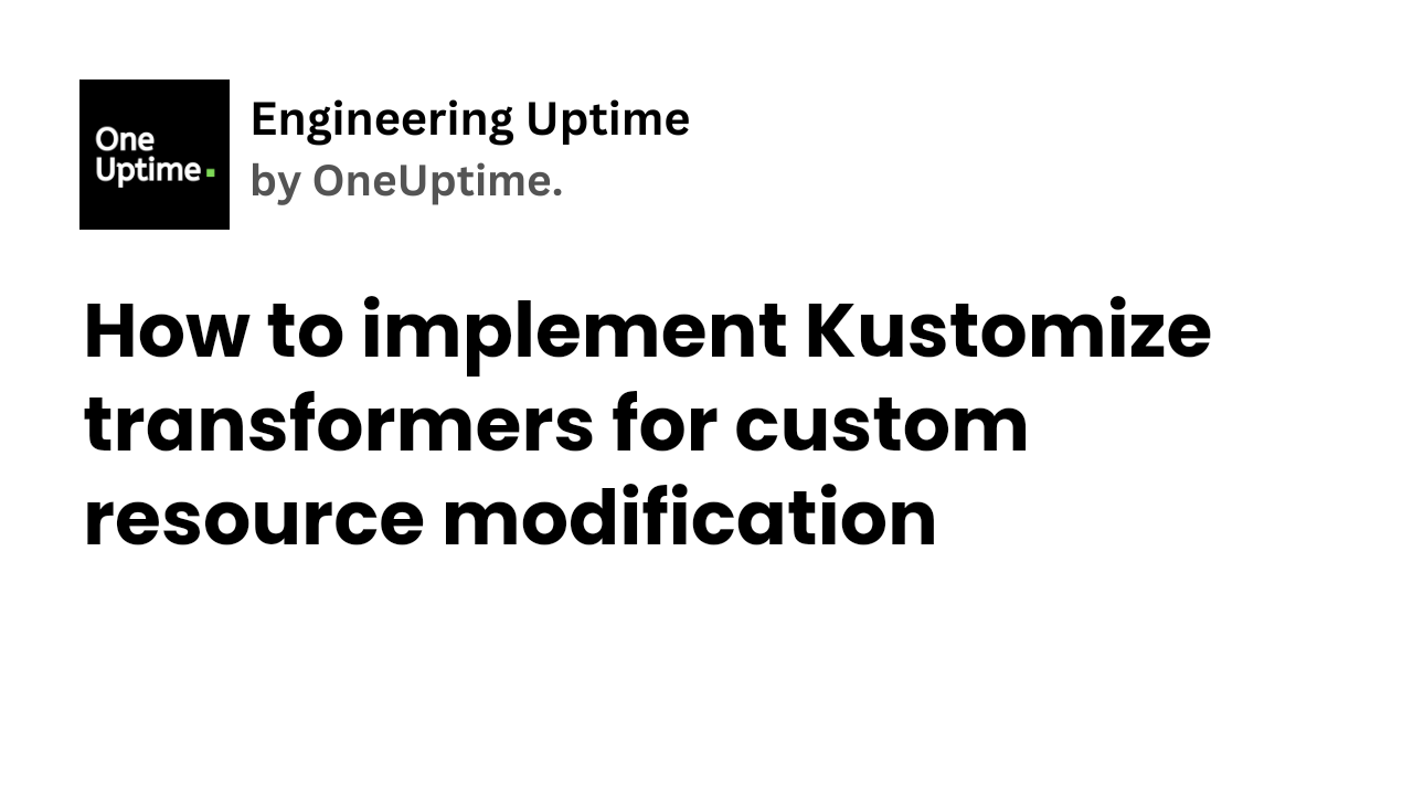 How to implement Kustomize transformers for custom resource modification