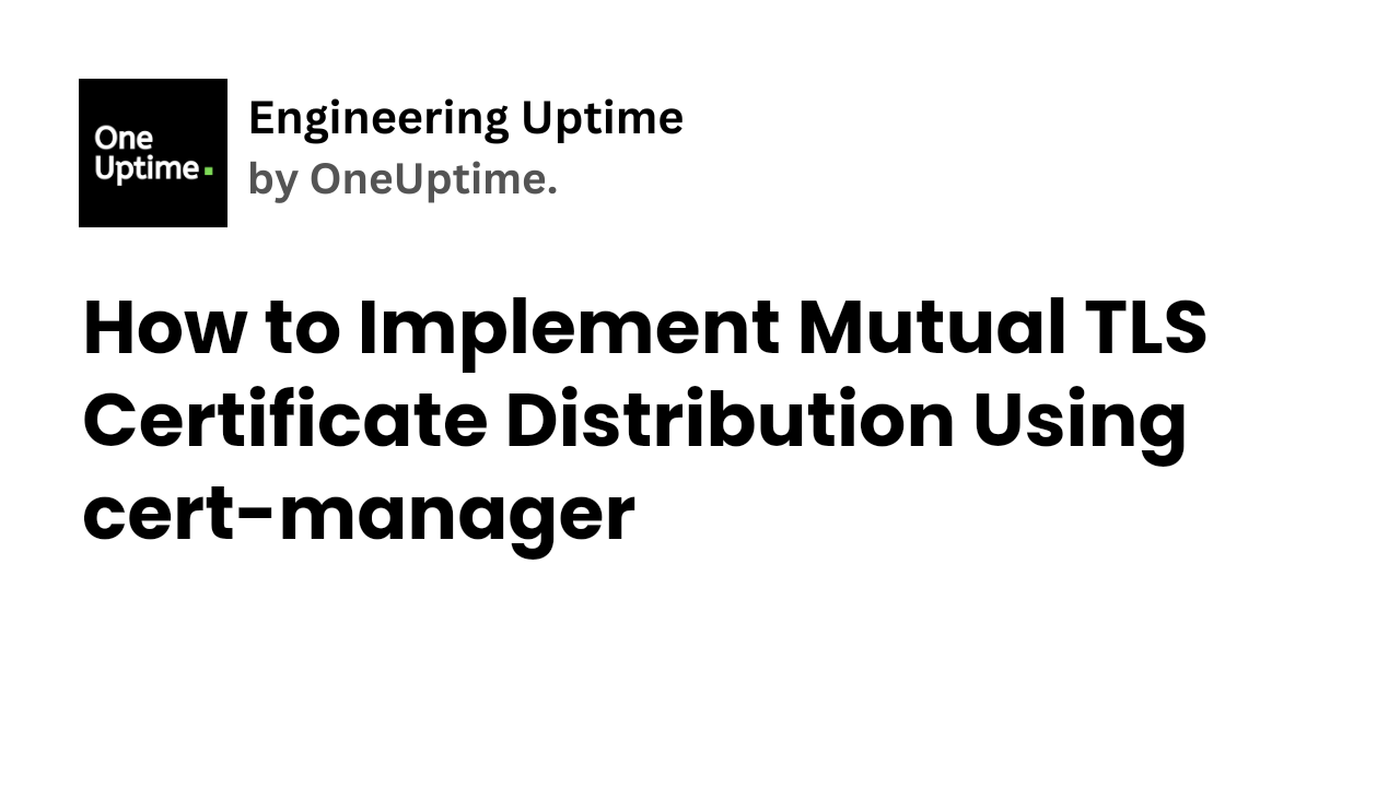 How to Implement Mutual TLS Certificate Distribution Using cert-manager