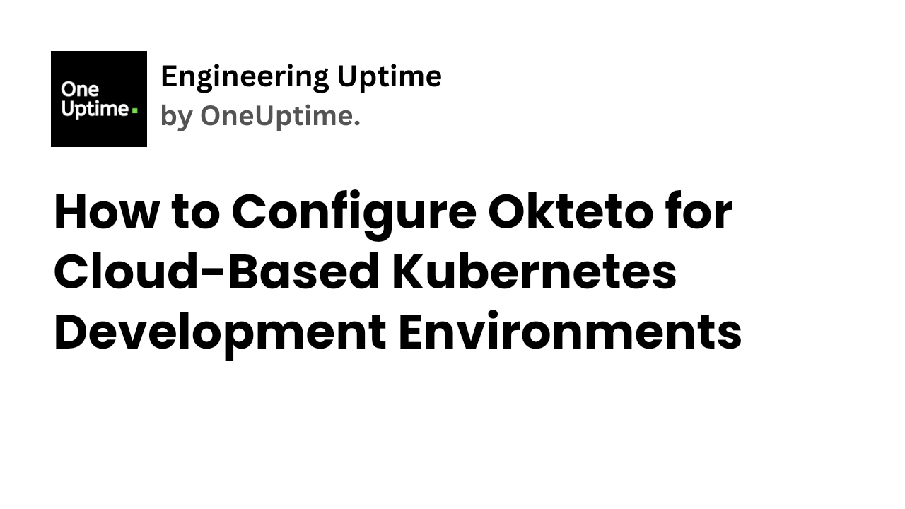 How to Configure Okteto for Cloud-Based Kubernetes Development Environments